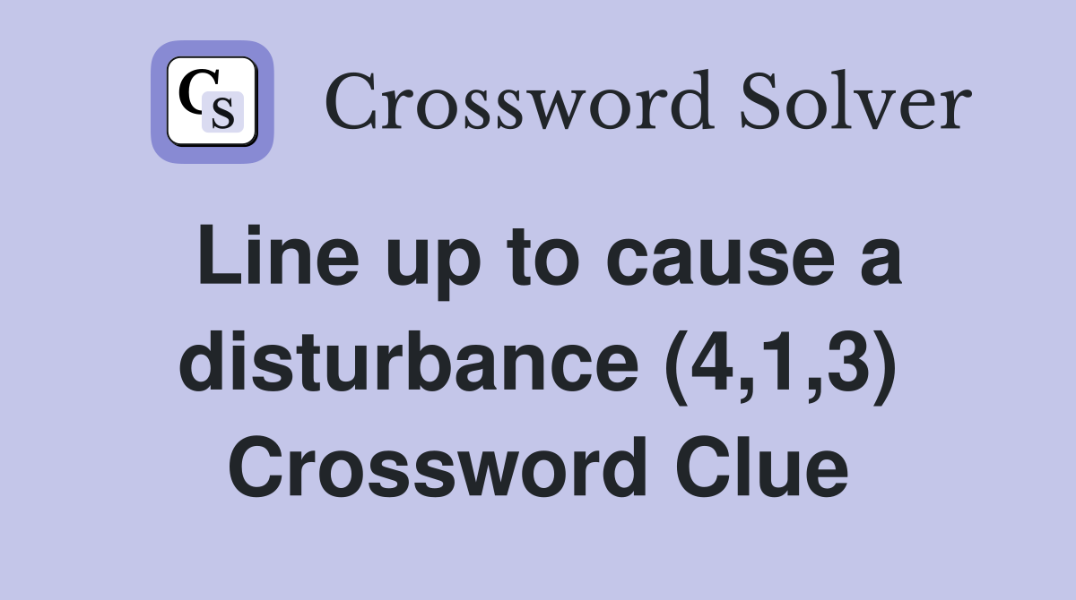 Line up to cause a disturbance (4,1,3) - Crossword Clue Answers - Crossword Solver